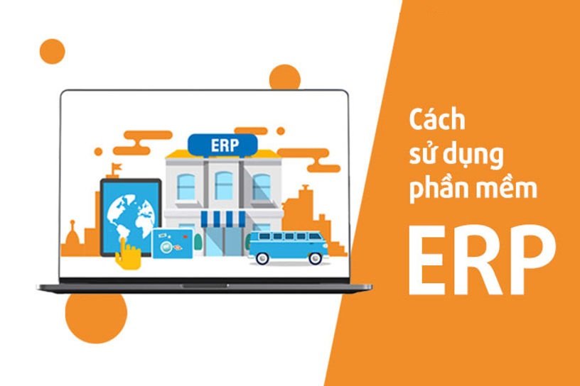 Hướng dẫn sử dụng phần mềm ERP hiệu quả cho doanh nghiệp