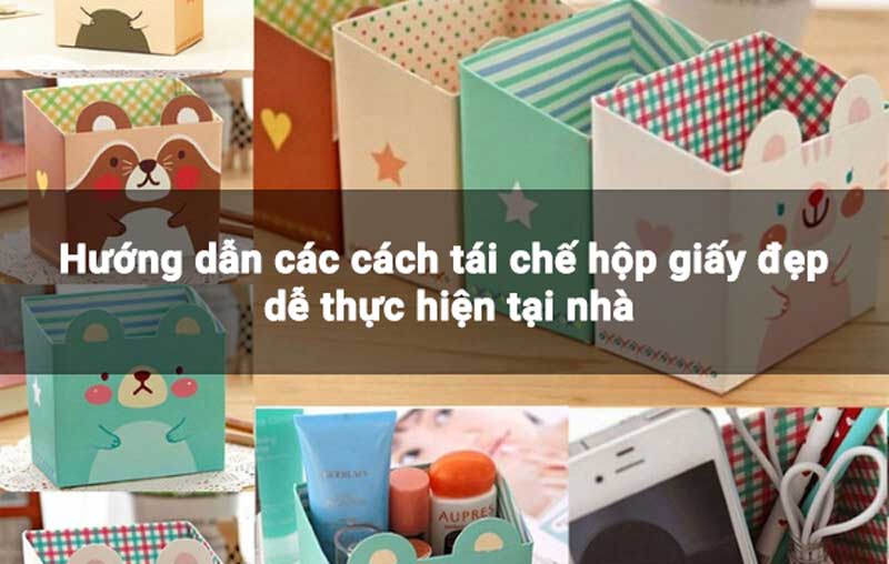 Hướng dẫn 9 cách tái chế hộp giấy đẹp dễ thực hiện tại nhà